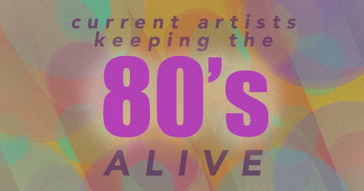 Current Artists Keeping the '80s Alive - WERS 88.9FM