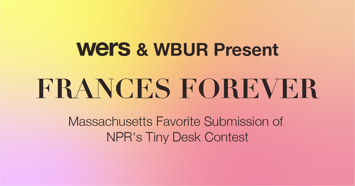 Frances Forever chosen as favorite Massachusetts entry for NPR's Tiny Desk Concert - WERS 88.9FM