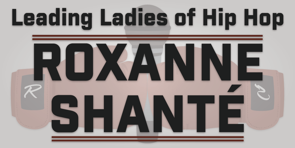 Leading Ladies of Hip Hop: Roxanne Shanté - WERS 88.9FM