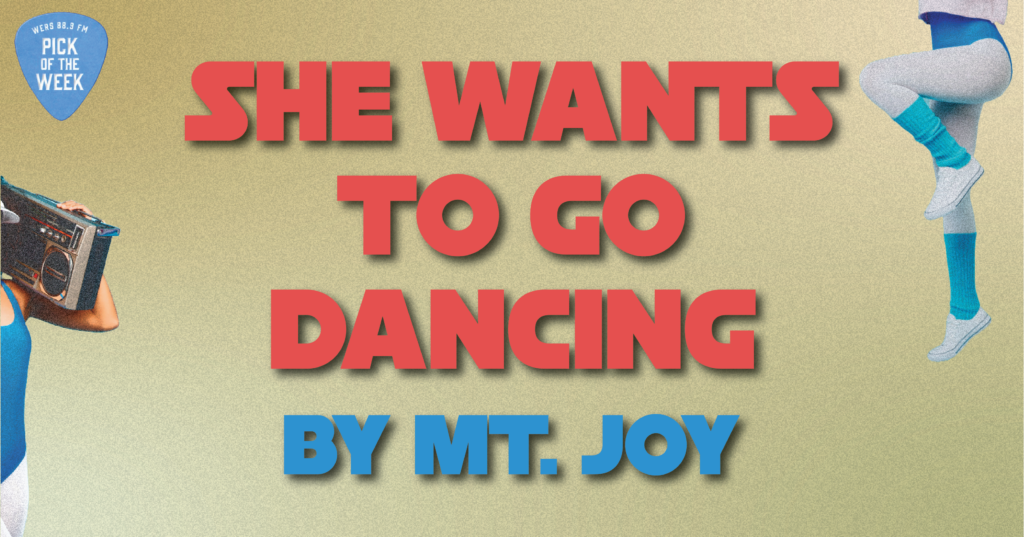 Pick of the Week: Mt. Joy “She Wants To Go Dancing” - WERS 88.9FM
